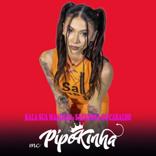 MC Pipokinha - Rala Sua Mandada, Safadona do Caralho Lyrics | Musixmatch