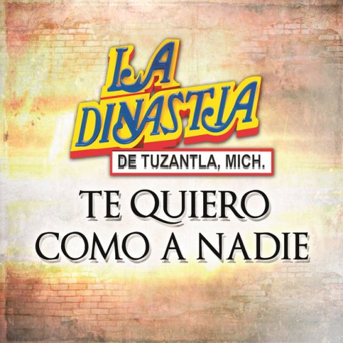 Letra de La Dinastía de Tuzantla Michoacán - Te Quiero Como A Nadie ...