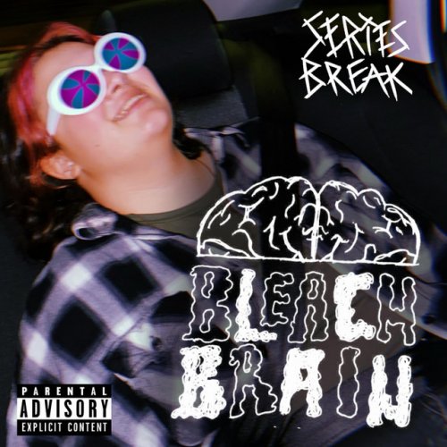 Series Break - Bleach Brain lyrics | Musixmatch