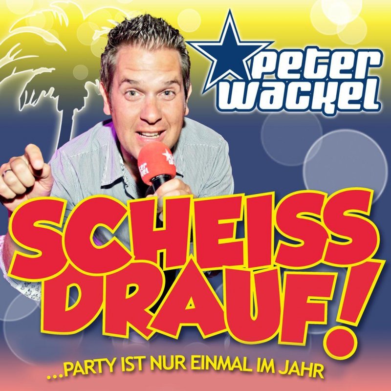 Peter Wackel: letra de Scheiss drauf! (Mallorca ist nur einmal im Jahr ...